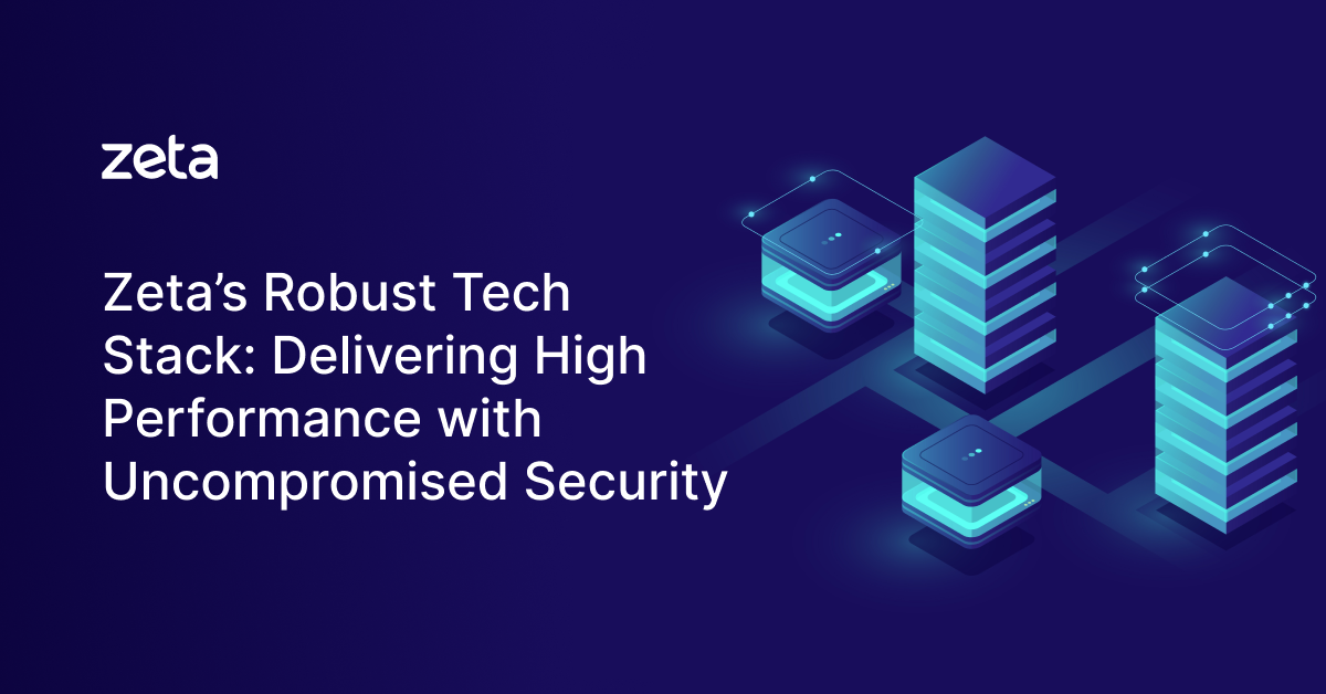 Zeta’s Robust Tech Stack: Delivering High Performance with Uncompromised Security - Zeta US