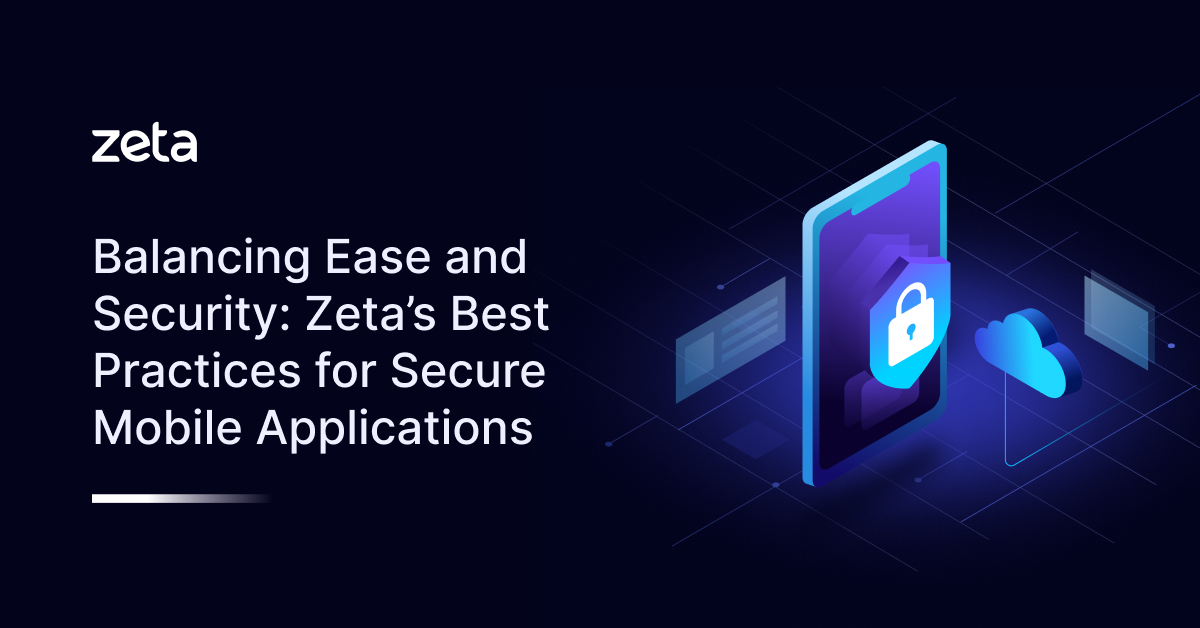 Balancing Ease and Security: Zeta’s Best Practices for Secure Mobile ...