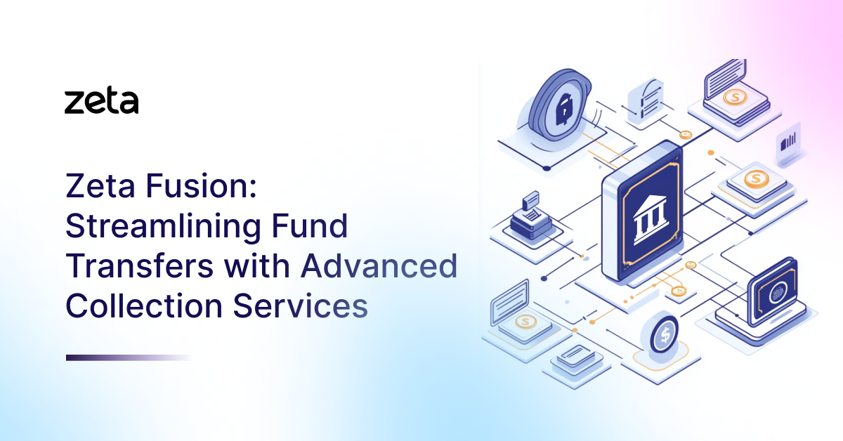 Zeta Fusion: Streamlining Fund Transfers with Advanced Collection Services - Zeta US