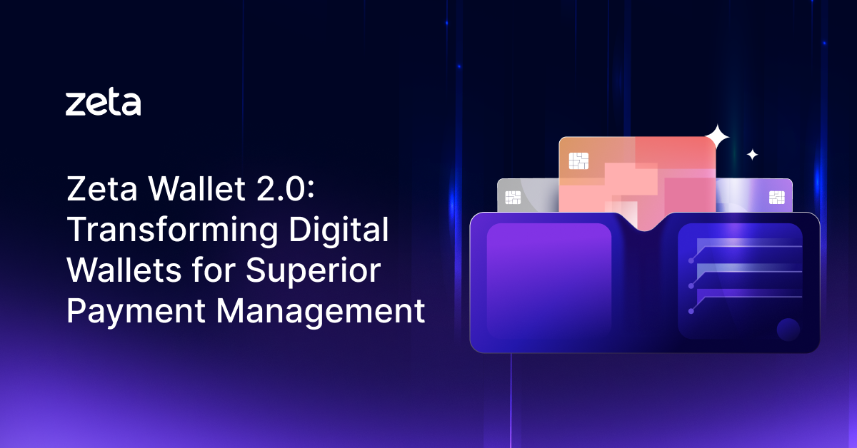 Zeta Wallet 2.0: Transforming Digital Wallets for Superior Payment Management - Zeta US