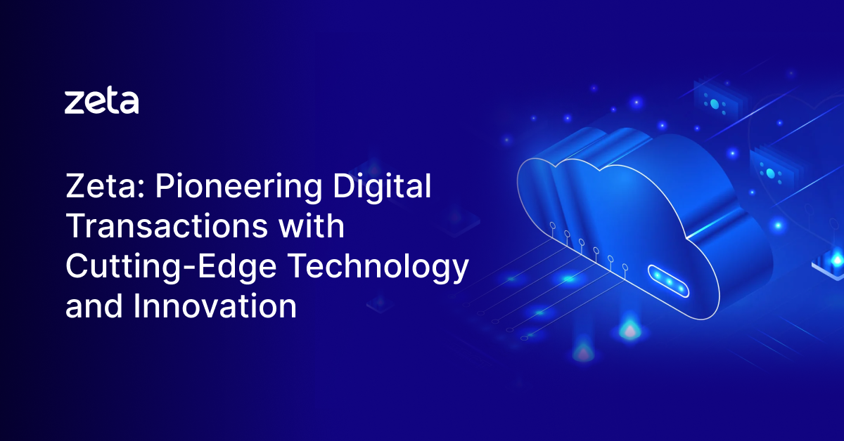 Zeta: Pioneering Digital Transactions with Cutting-Edge Technology and Innovation - Zeta US