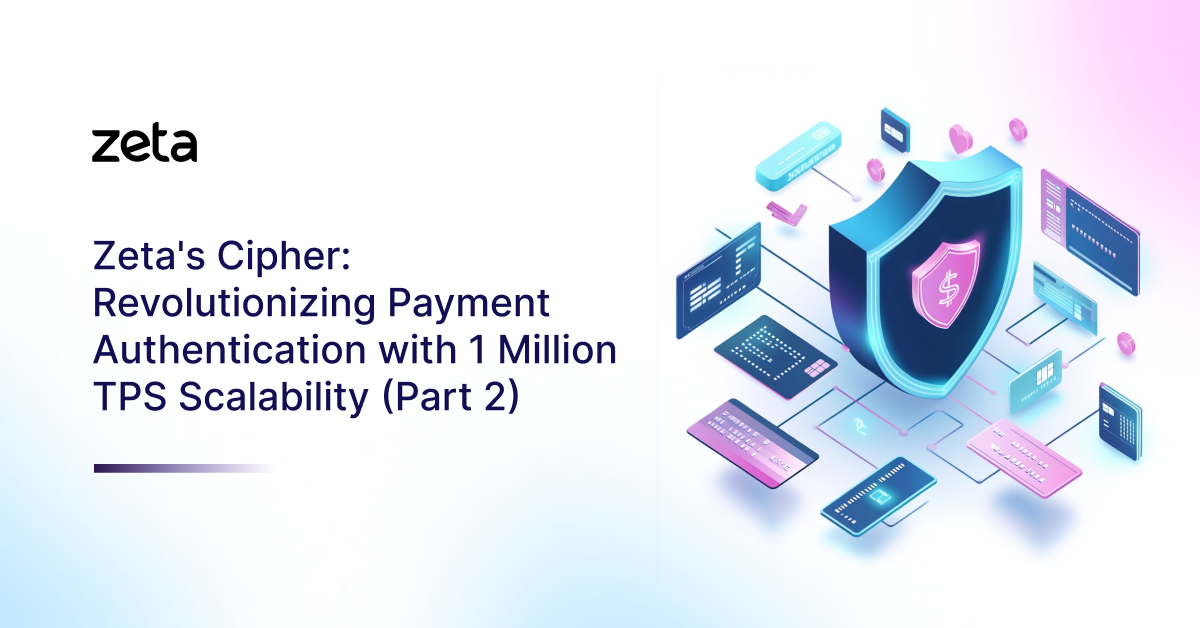 Zeta's Cipher: Revolutionizing Payment Authentication with 1 Million TPS Scalability (Part 2 ...