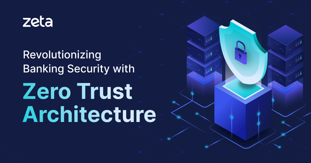 Revolutionizing Banking Security With Zero Trust Architecture